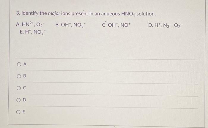 Solved 3. Identify the major ions present in an aqueous HNO3 | Chegg.com