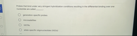 Solved Probes that bind under very stringent hybridiation | Chegg.com