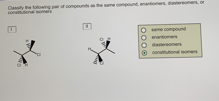 Solved Classify the following pair of compounds as the same | Chegg.com