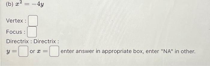 Solved (b) x2=−4y Vertex: Focus : Directrix : Directrix : y= | Chegg.com