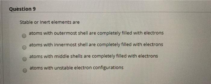 Solved Question 9 Stable or Inert elements are atoms with | Chegg.com