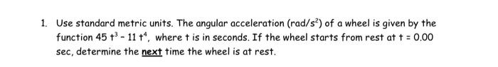 Solved Use standard metric units. The angular acceleration | Chegg.com