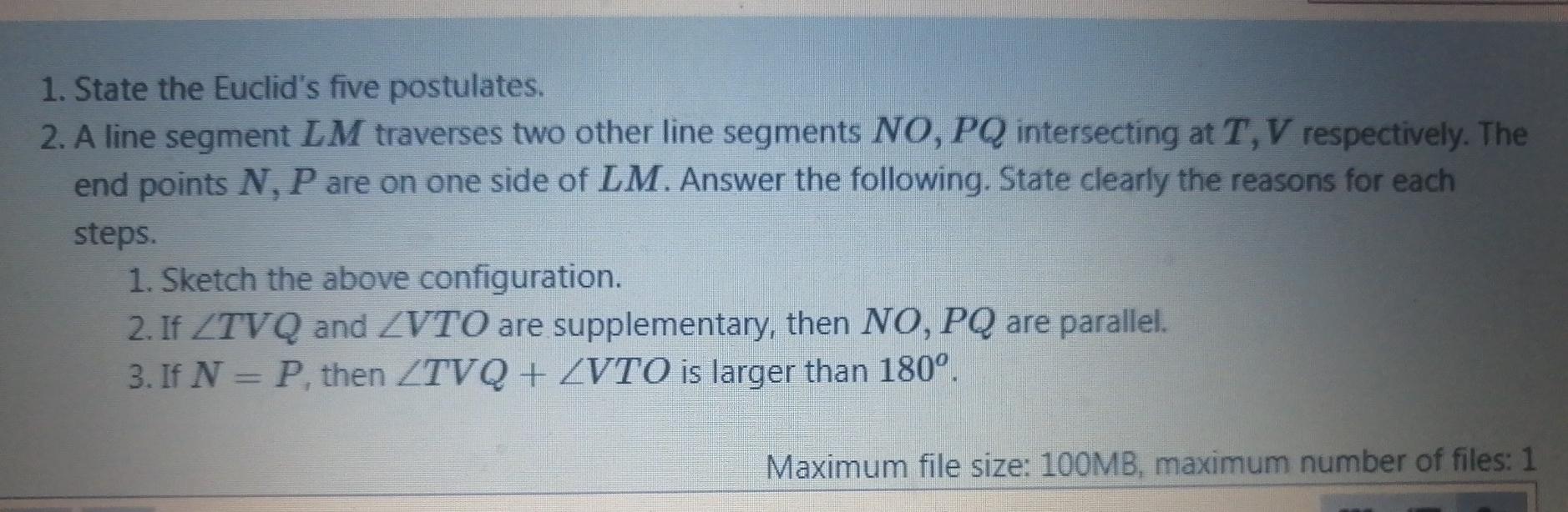 Solved 1. State the Euclid's five postulates. 2. A line | Chegg.com