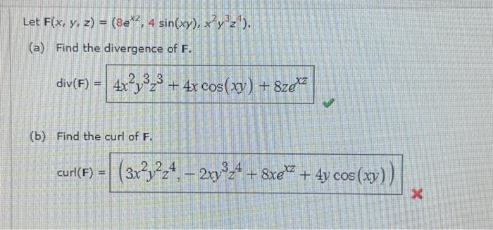 Solved Let F(x,y,z)=(8exz,4sin(xy),x2y3z4). (a) Find the | Chegg.com
