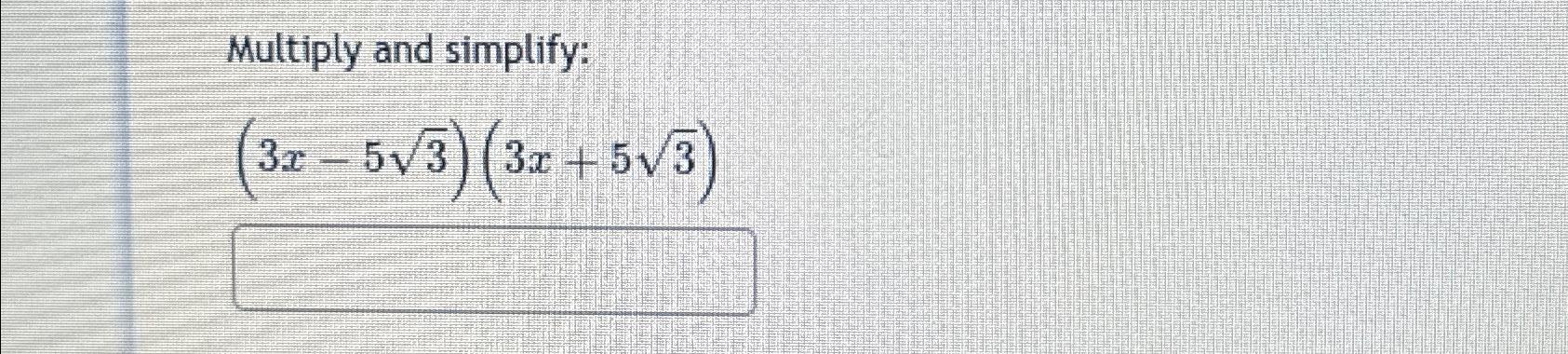 Solved Multiply and simplify:(3x-532)(3x+532) | Chegg.com