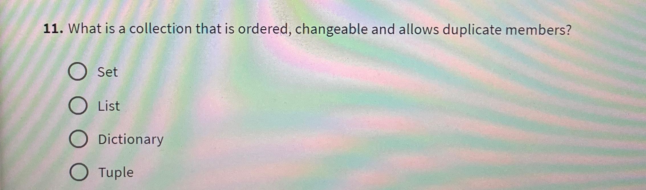 Solved What is a collection that is ordered, changeable and | Chegg.com