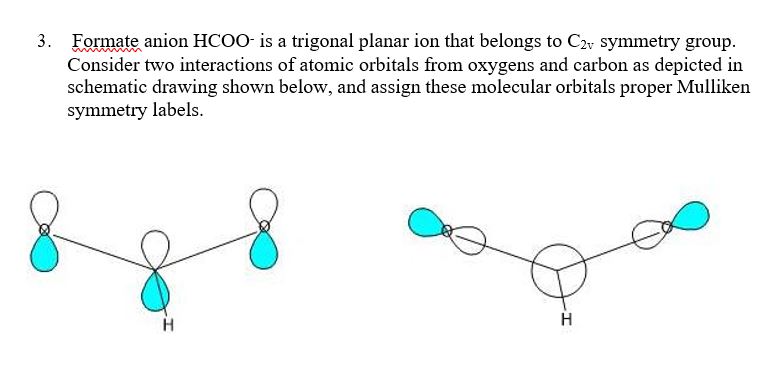 Solved Formate anion HCOO- ﻿is a trigonal planar ion that | Chegg.com