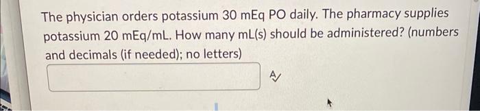 Solved The physician orders potassium 30mEq PO daily. The | Chegg.com