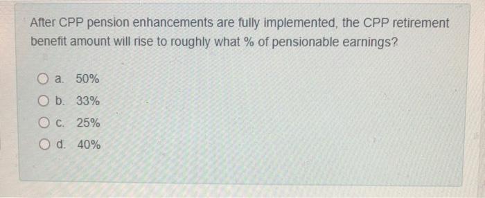 Solved After CPP pension enhancements are fully implemented, | Chegg.com