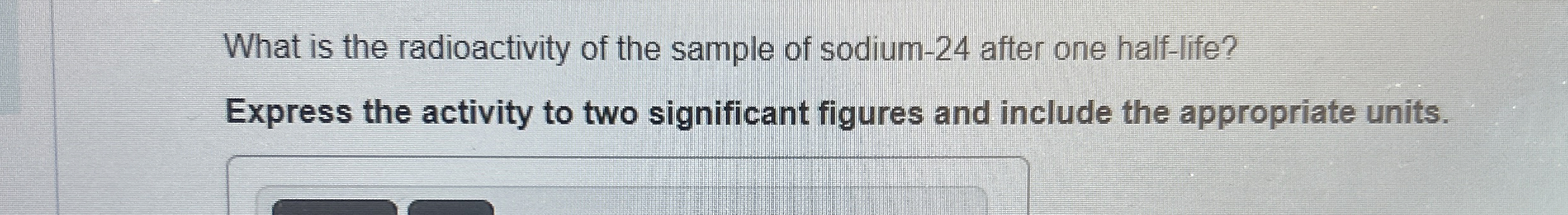Solved What is the radioactivity of the sample of sodium-24 | Chegg.com