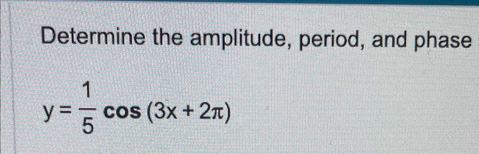 Solved Determine the amplitude, period, and | Chegg.com