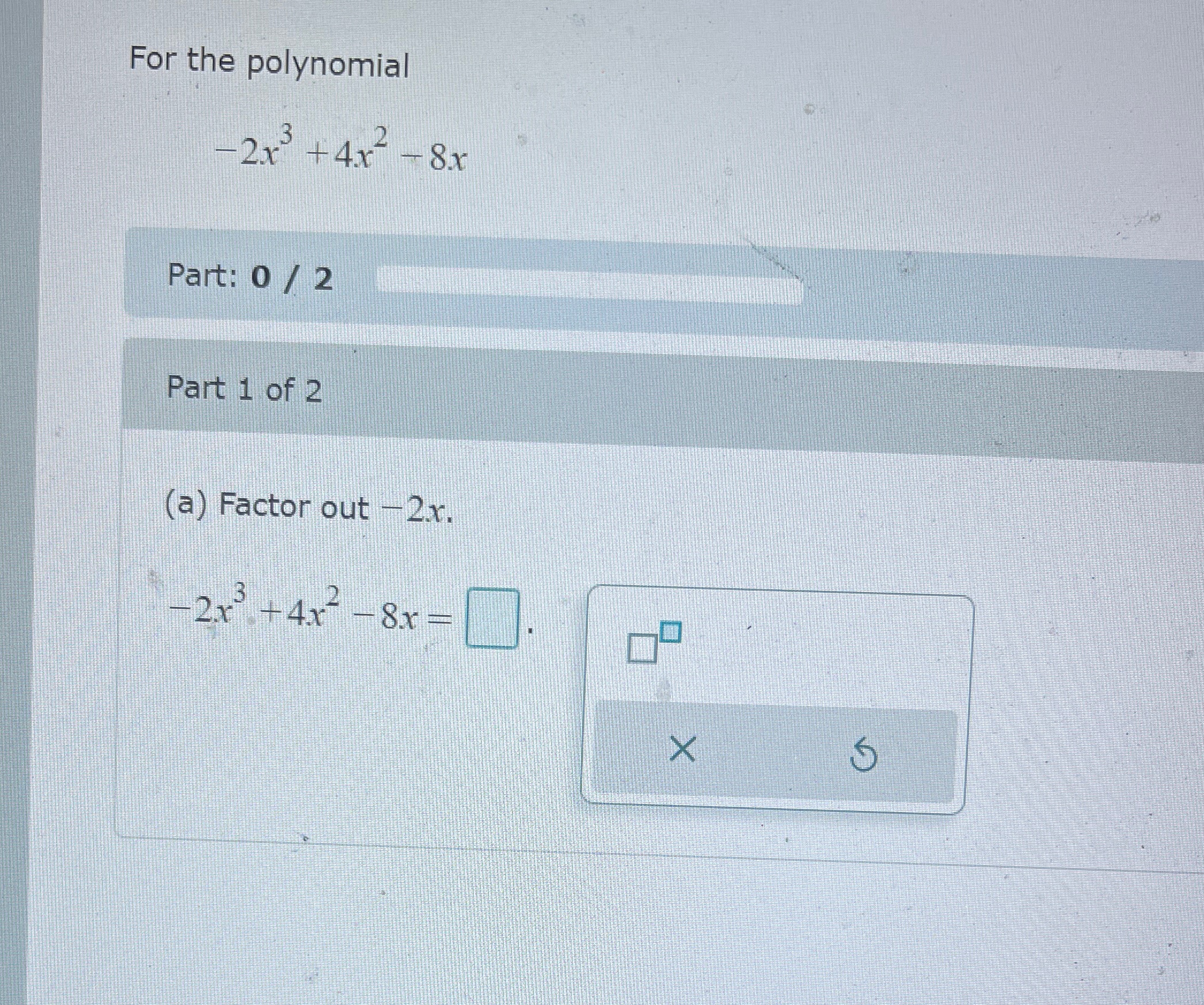 Solved For the polynomial -2x3+4x2-8x ﻿Part: 0 / 2 ﻿Part 1 | Chegg.com