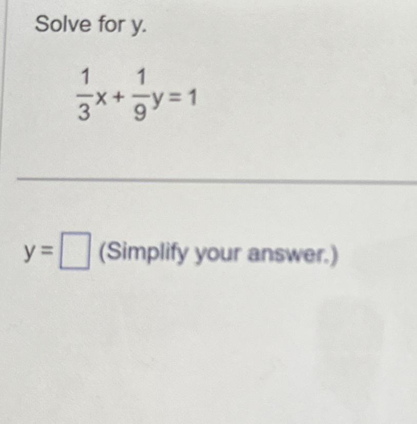 Solved Solve for y.13x+19y=1y=, (Simplify your answer.) | Chegg.com