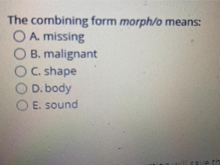 Solved The combining form morph/o means: O A. missing O B. | Chegg.com