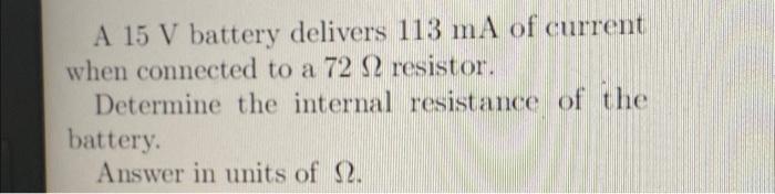 Solved A 15 V battery delivers 113 mA of current when | Chegg.com