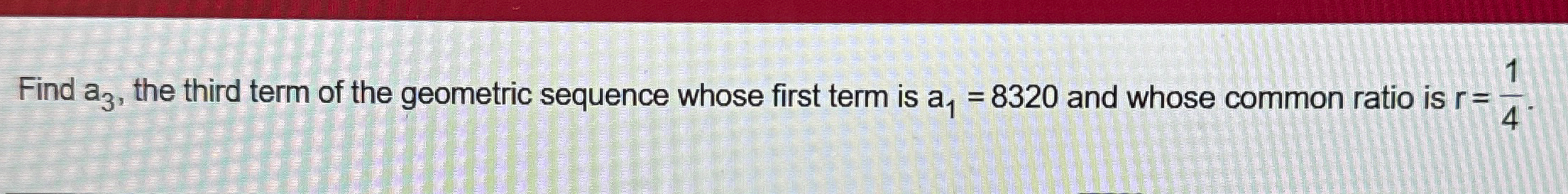 Solved Find a3, ﻿the third term of the geometric sequence | Chegg.com