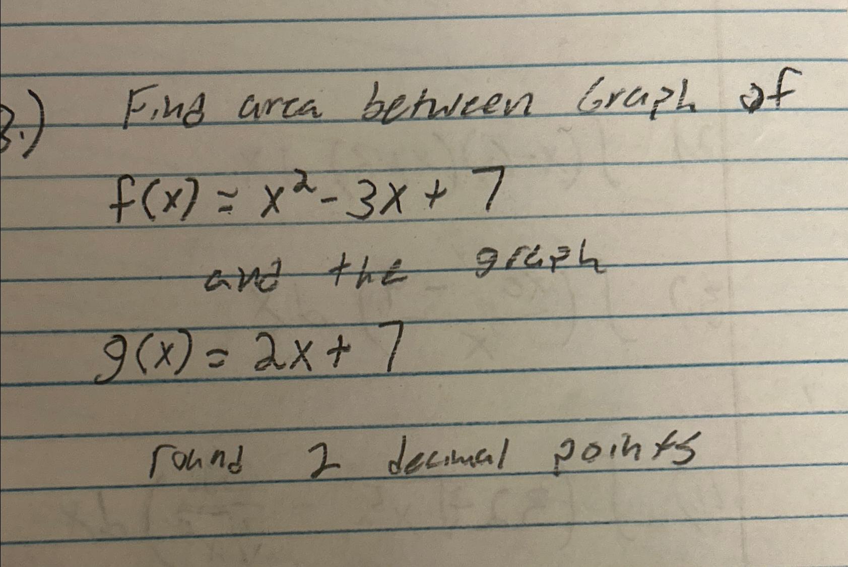 Solved 3.) ﻿Find area between Graph off(x)=x2-3x+7 ﻿and the | Chegg.com