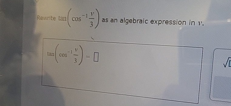 Solved Rewrite tan(cos-1(v3)) ﻿as an algebraic expression in | Chegg.com