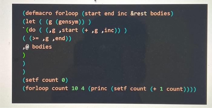 Solved (defmacro forloop (start end inc \&rest bodies) (let | Chegg.com