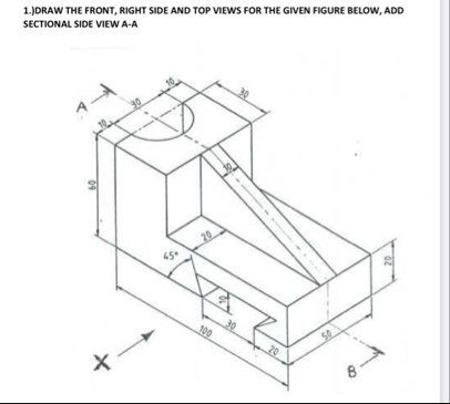 Solved 1.)DRAW THE FRONT, RIGHT SIDE AND TOP VIEWS FOR THE | Chegg.com