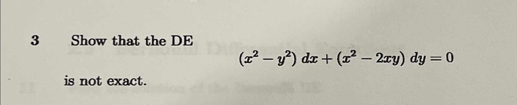 Solved 3 ﻿Show that the DE(x2-y2)dx+(x2-2xy)dy=0is not | Chegg.com