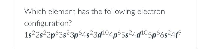 Solved Which element has the following electron | Chegg.com