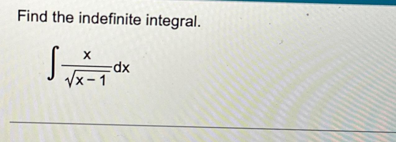 Solved Find the indefinite integral.∫﻿﻿xx-12dx | Chegg.com