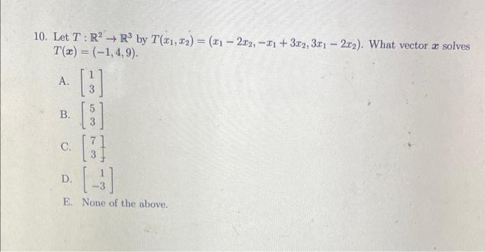 Solved 10. Let T:R2→R3 by T(x1,x2)=(x1−2x2,−x1+3x2,3x1−2x2). | Chegg.com