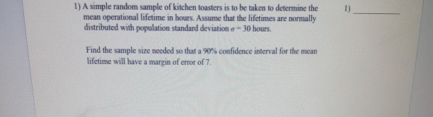 Solved 1) A simple random sample of kitchen toasters is to | Chegg.com