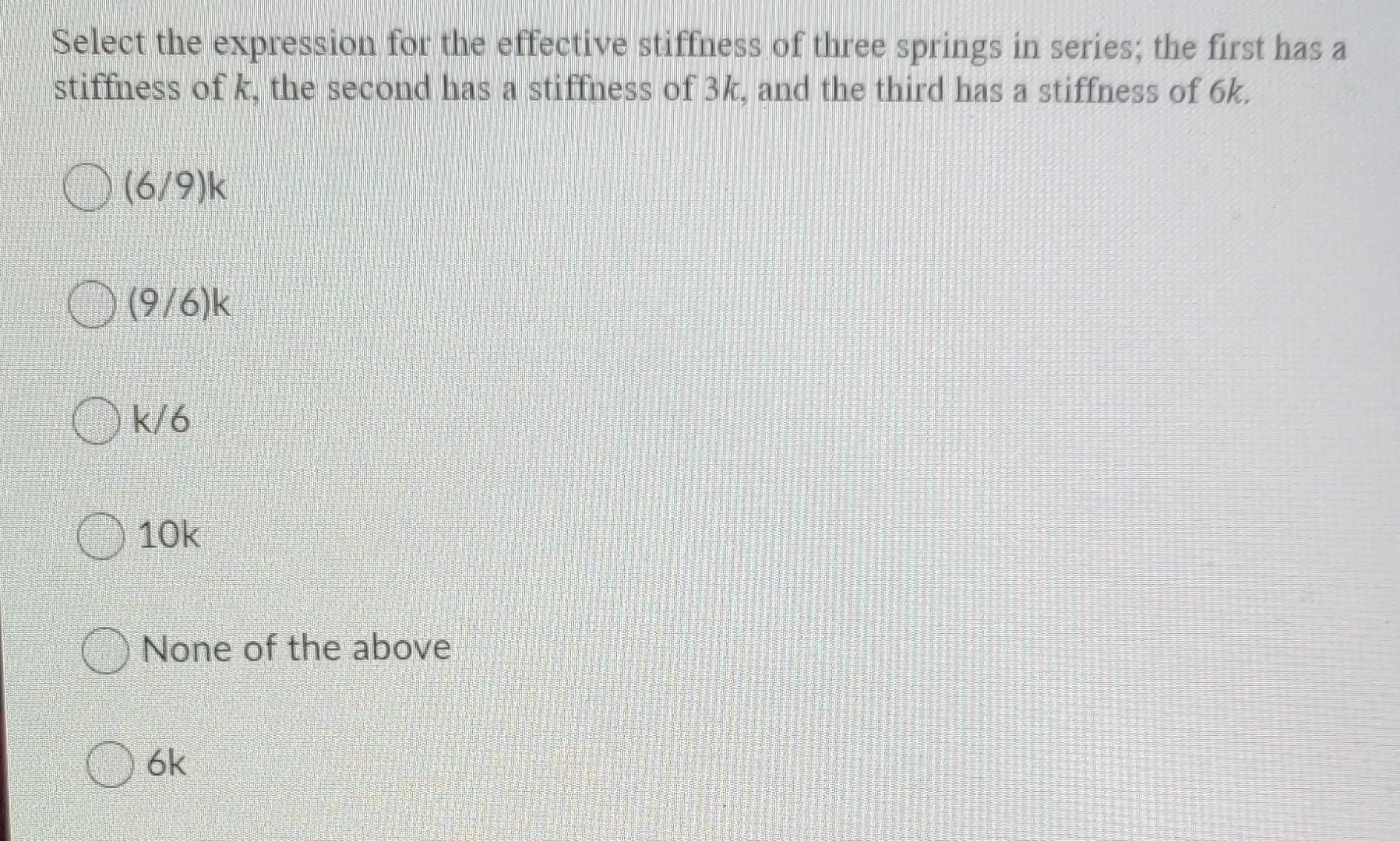 Solved Select the expression for the effective stiffness of | Chegg.com