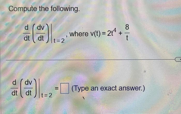 Solved Compute the following. dtd(dtdv)∣∣t=2, where | Chegg.com