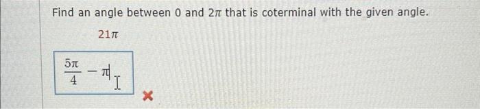Solved Find an angle between 0 and 2π that is coterminal | Chegg.com