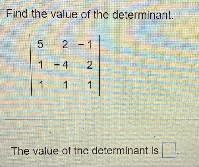 Solved Find the value of the determinant. ∣∣5112−41−121∣∣ | Chegg.com