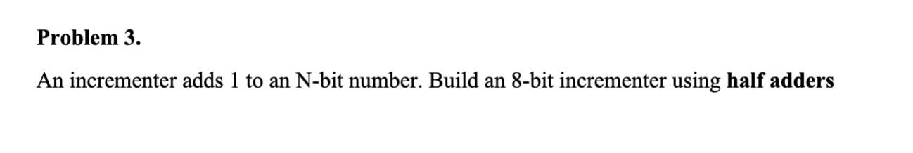 Solved Problem 3.An incrementer adds 1 ﻿to an N-bit number. | Chegg.com