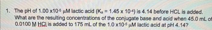 Solved 1. The pH of 1.00×10−5μM lactic acid (Ka=1.45×10−4) | Chegg.com
