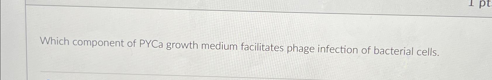 Solved Which component of PYCa growth medium facilitates | Chegg.com