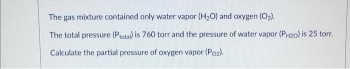 Solved The gas mixture contained only water vapor (H20) and | Chegg.com
