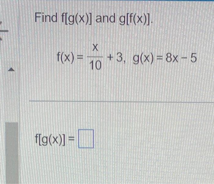 Solved Find f[g(x)] and g[f(x)]. f(x)=10x+3,g(x)=8x−5 | Chegg.com