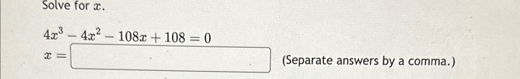 Solved Solve for x.4x3-4x2-108x+108=0x=(Separate answers by | Chegg.com