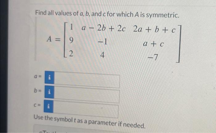 Solved Find all values of a,b, and c for which A is | Chegg.com