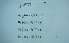 Solved ∫﻿﻿6x-72dxA) 12(6x-7)32+CB) 16(6x-7)32+CC) 19(6x-7)32 | Chegg.com