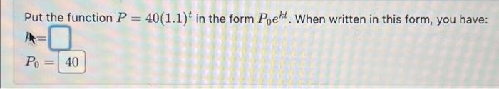 Solved Put the function P=40(1.1)t in the form P0ekt. When | Chegg.com