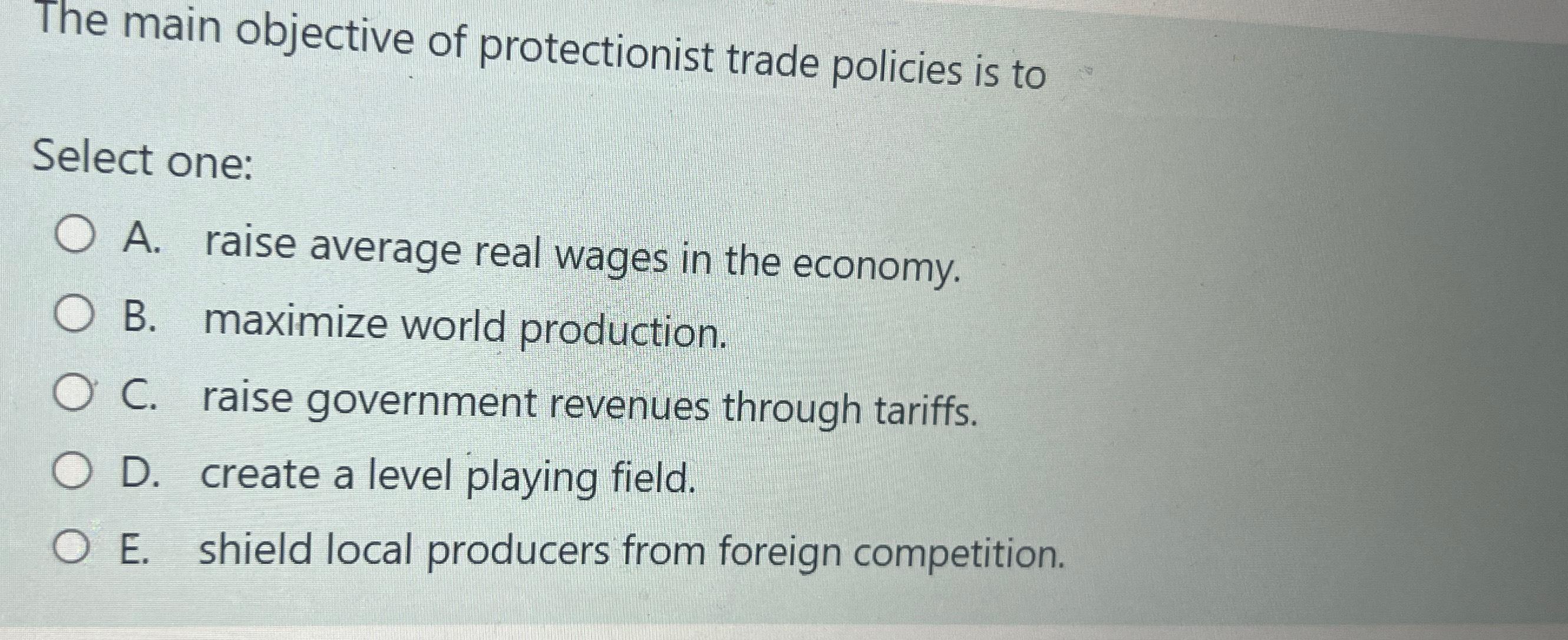 Solved The main objective of protectionist trade policies is | Chegg.com