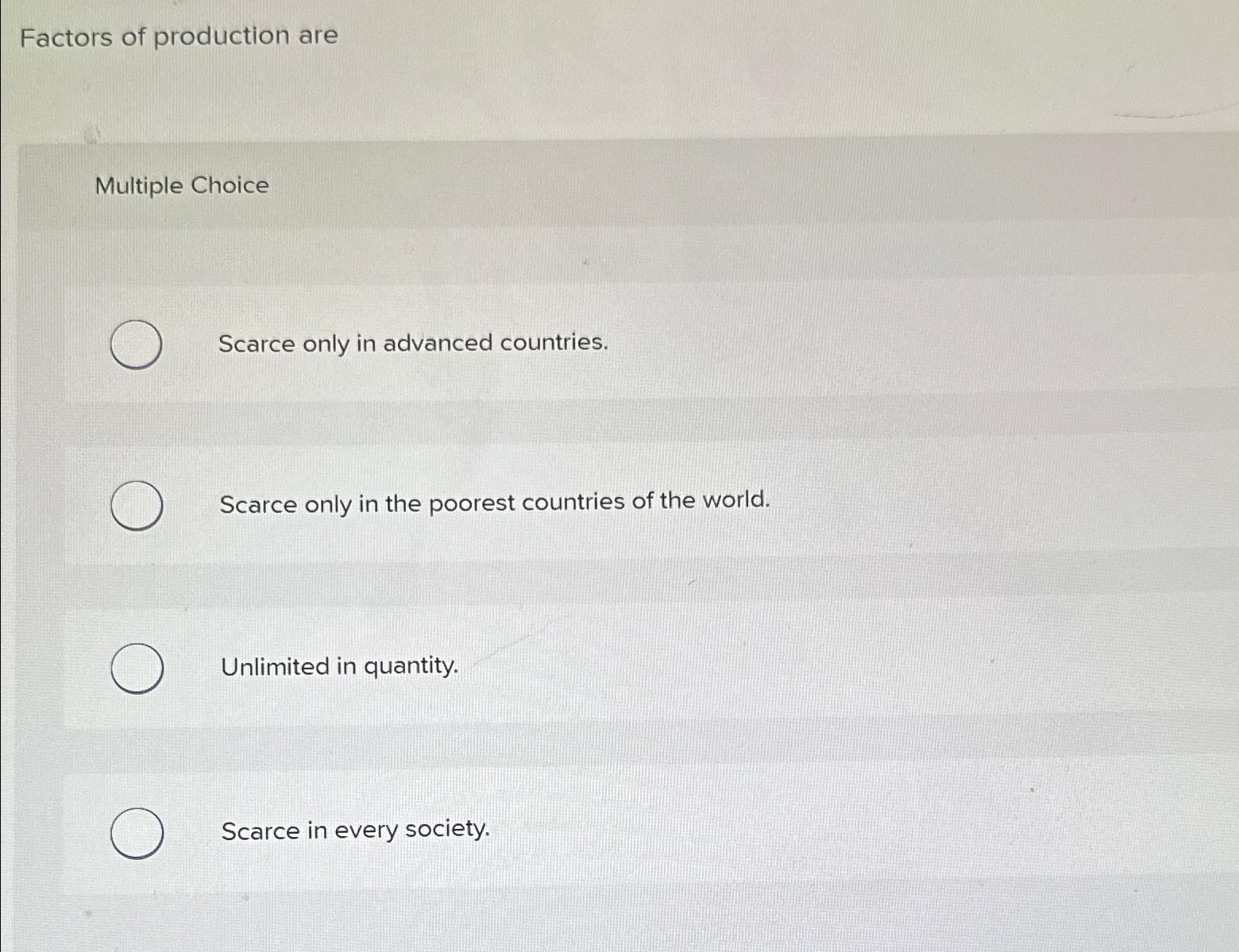 Solved Factors of production areMultiple ChoiceScarce only | Chegg.com