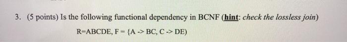 Solved 3. (5 points) Is the following functional dependency | Chegg.com