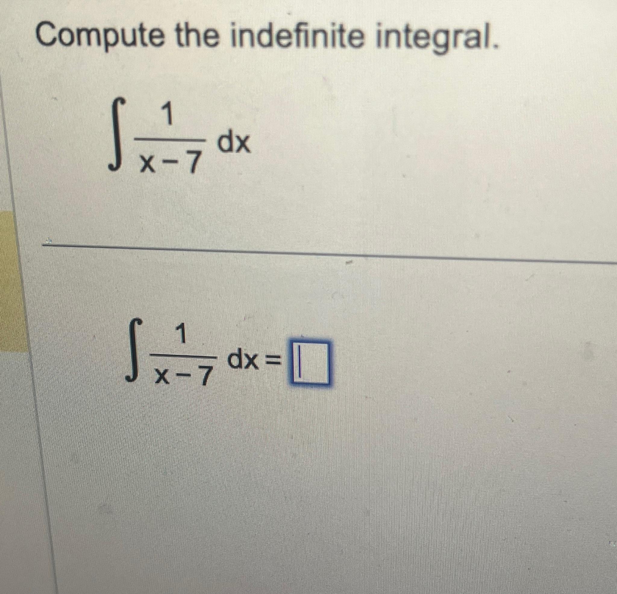 Solved Compute the indefinite integral.∫﻿﻿1x-7dx∫﻿﻿1x-7dx= | Chegg.com