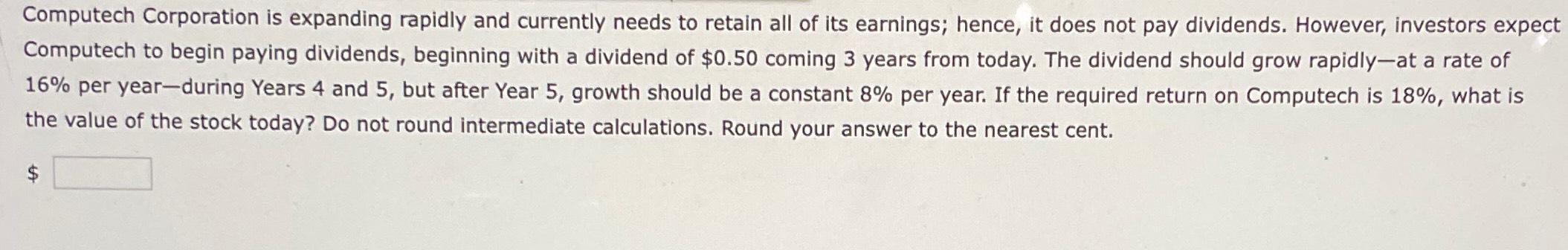 Solved Computech Corporation is expanding rapidly and | Chegg.com