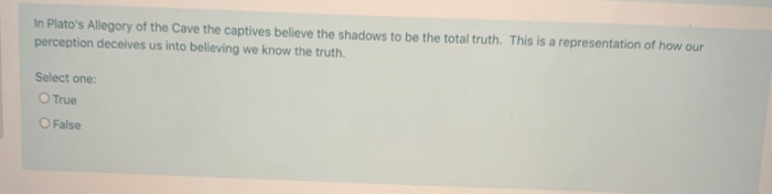 Solved In Plato's Allegory of the Cave the captives believe | Chegg.com