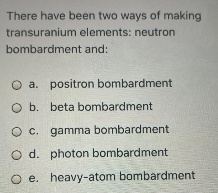 Solved There have been two ways of making transuranium | Chegg.com