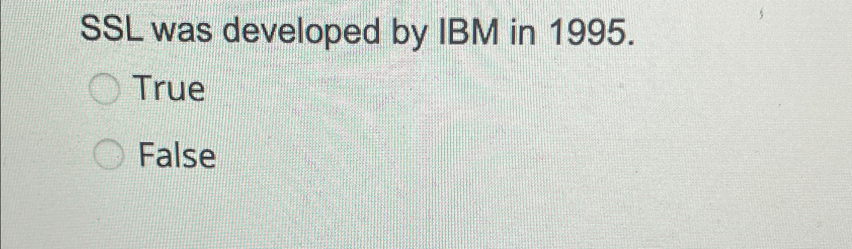 Solved SSL was developed by IBM in 1995.TrueFalse | Chegg.com